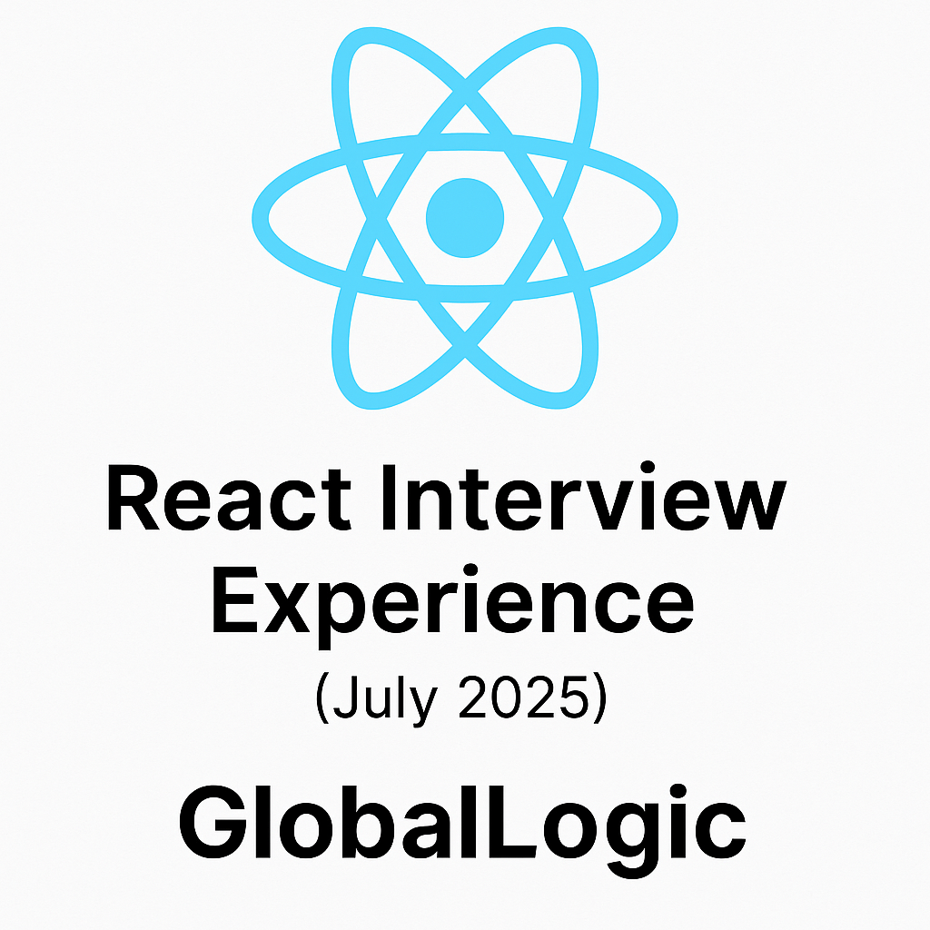 🚀 React Interview Experience (July 2025): GlobalLogic | by Richa Gautam | Jul, 2025 | Medium
