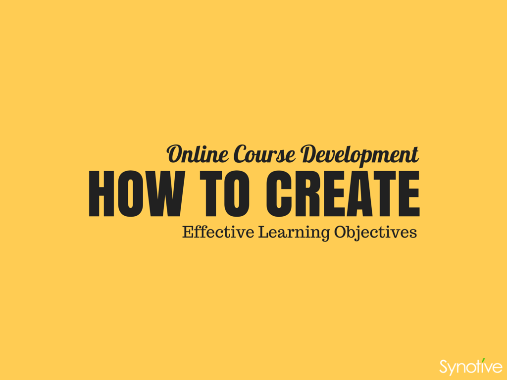 Online Course Development — How to Create Effective Learning Objectives ...