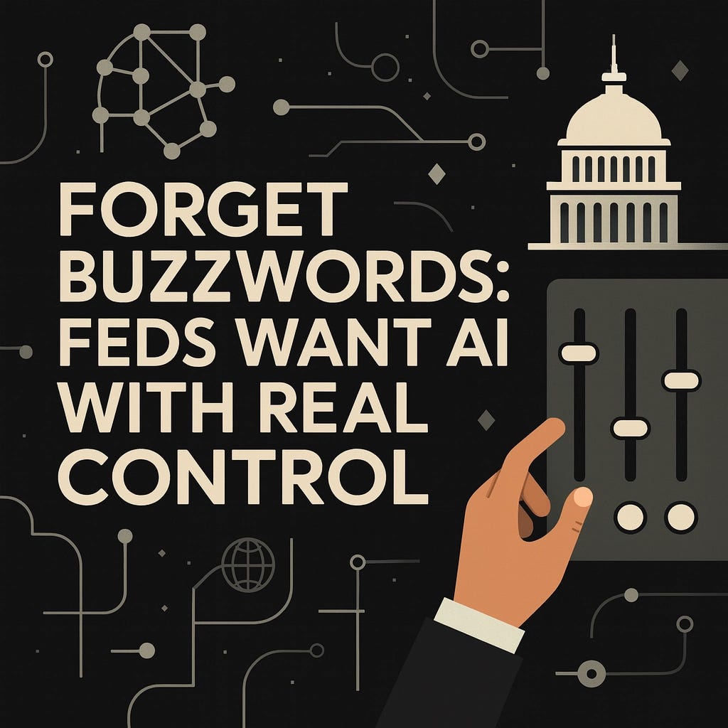 Forget Buzzwords: Feds Want AI with Real Control | by Alison Cossette ...