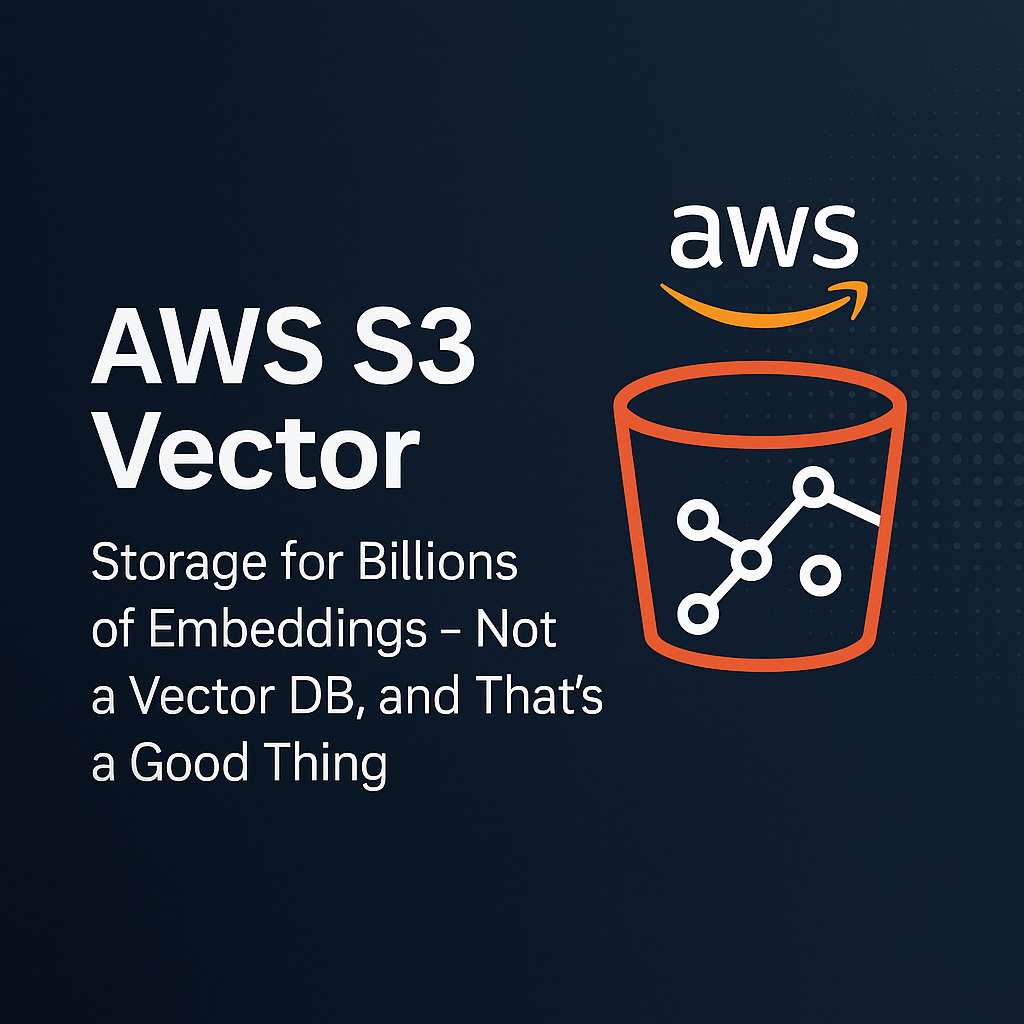 AWS S3 Vector: Storage for Billions of Embeddings — Not a Vector DB ...