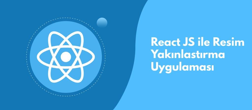 React ile Resim Yakınlaştırma Uygulaması | by Ercüment Laçın | Medium