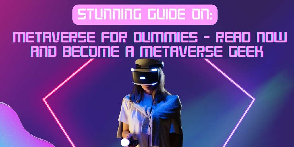 Stunning Guide On: Metaverse for Dummies — Read Now! and Become a ...