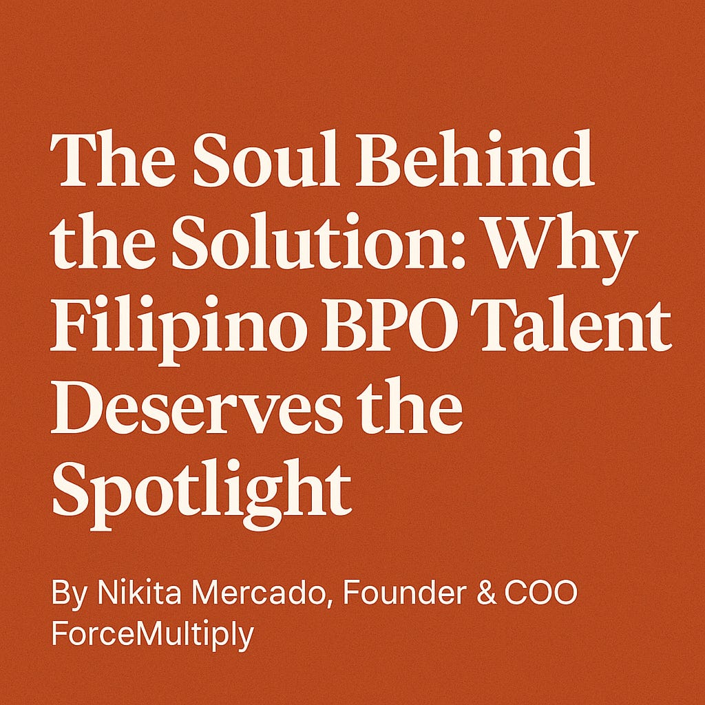 The Soul Behind the Solution: Why Filipino BPO Talent Deserves the ...