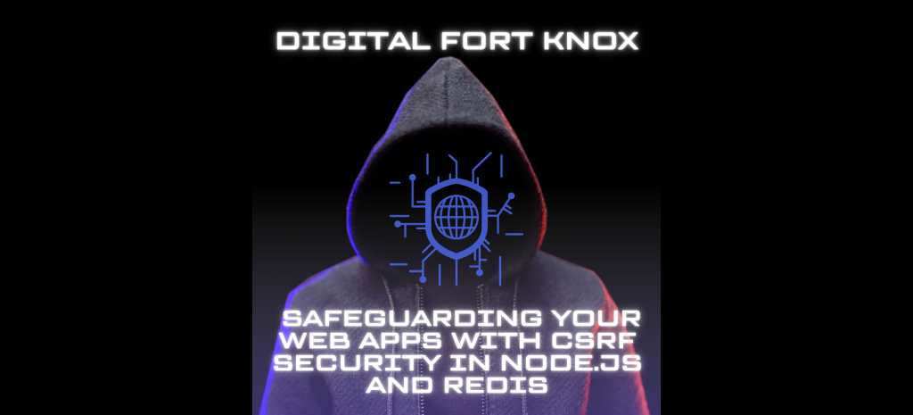Digital Fort Knox: Safeguarding Your Web Apps with CSRF Security in Node.js and Redis | Medium