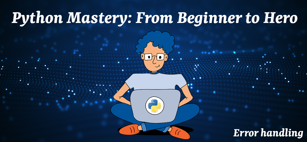 Python Programming 101: Understanding Error Handling | by T ...