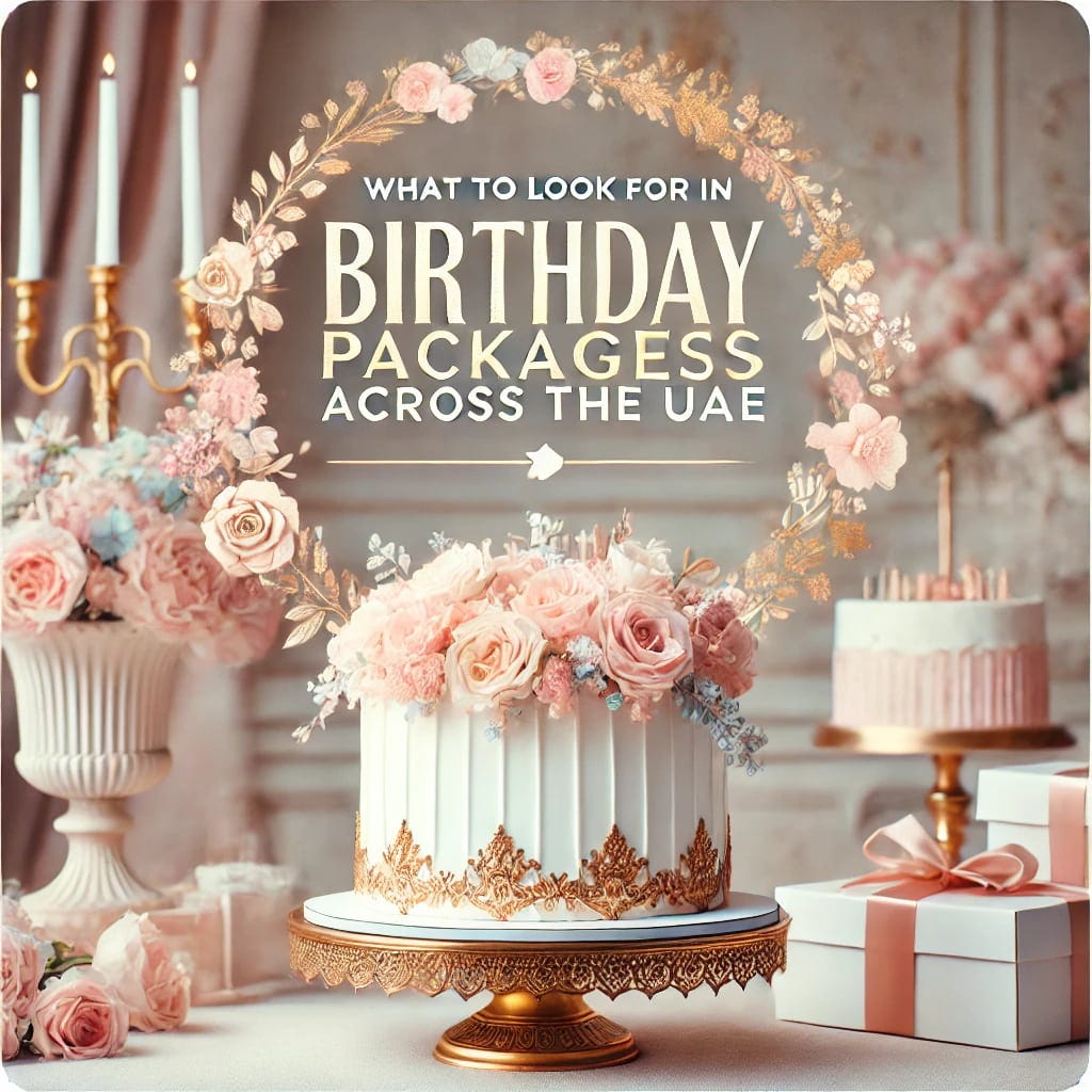What to Look for in Birthday Packages Across the UAE: A Complete ...