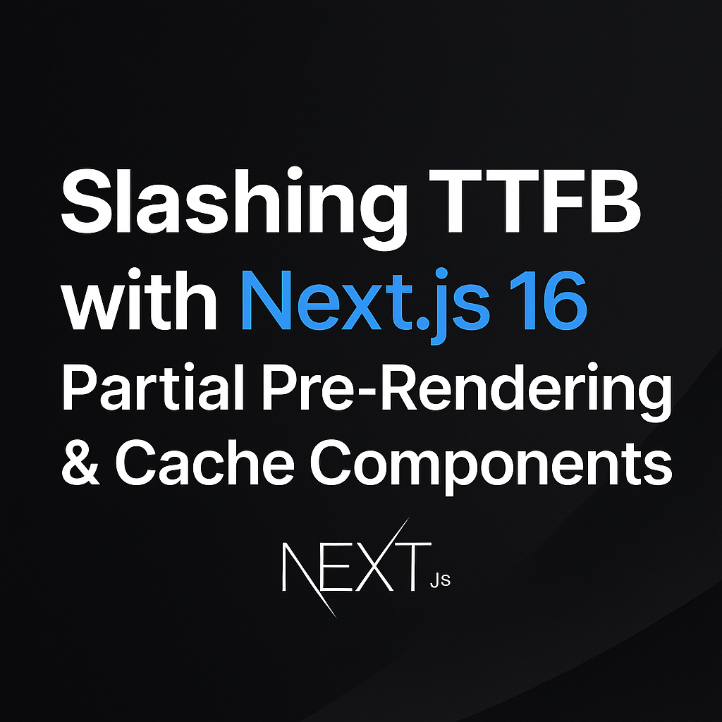 Slashing TTFB with Next.js 16 Partial Pre‑Rendering & Cache Components | by Suresh Kumar Ariya ...