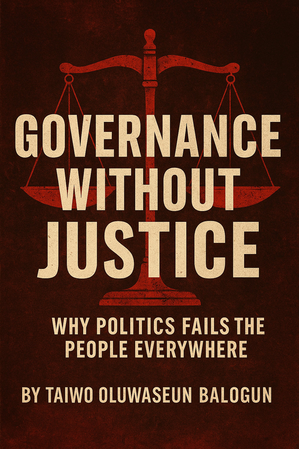 Governance Without Justice: Why Politics Fails the People Everywhere ...