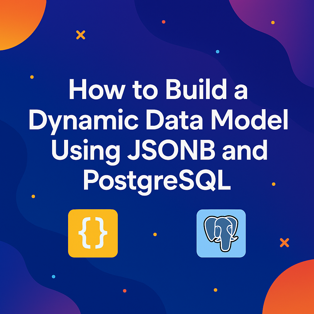 How To Build A Dynamic Data Model Using Jsonb And Postgresql By