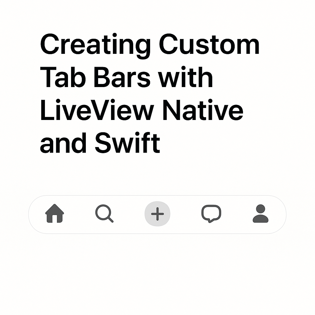 Creating custom Tab Bars with LiveView Native and Swift | by AlexF | Jun, 2025 | Medium