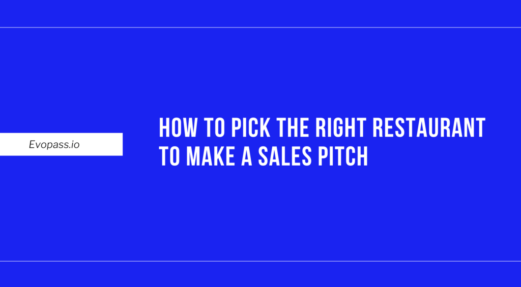 How to Pick the Right Restaurant to Make a Sales Pitch — Evopass ...