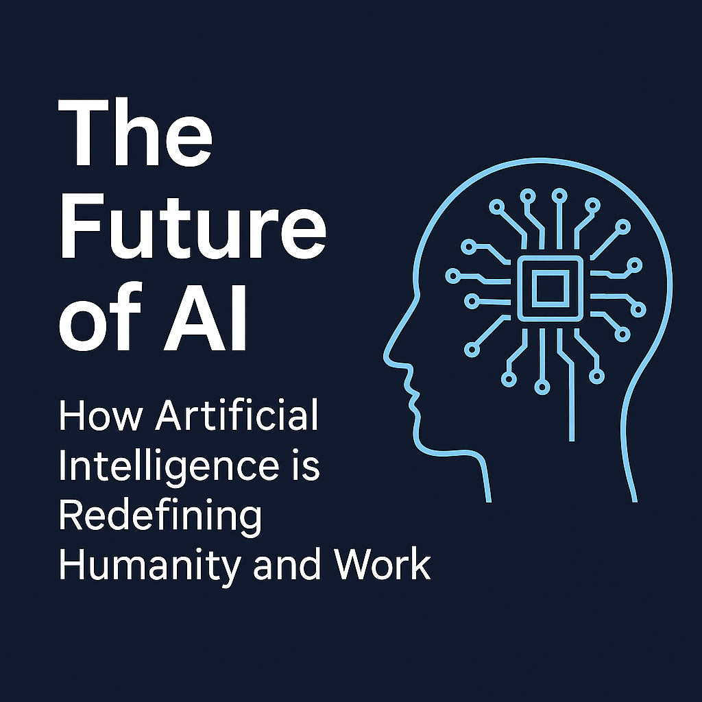 The Future of AI: How Artificial Intelligence is Redefining Humanity ...
