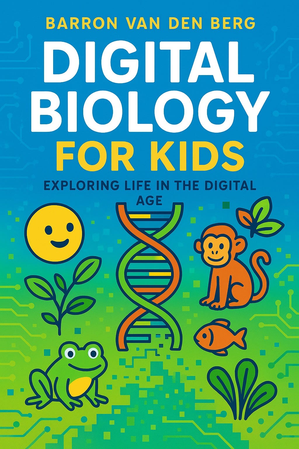 Digital Biology for Kids: Exploring Life in the Digital Age | by Barron ...