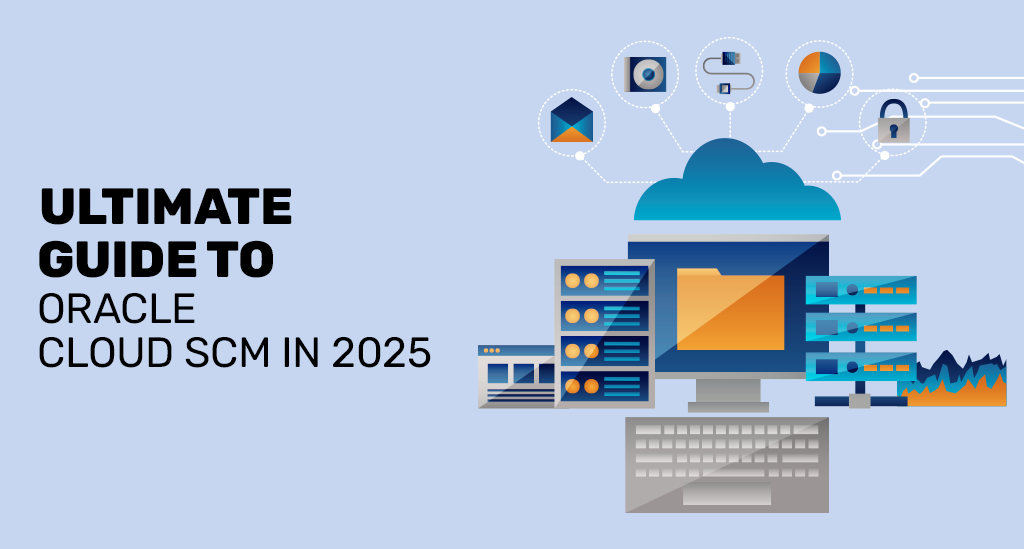 Oracle Cloud SCM 2025: Complete Guide for Businesses ...