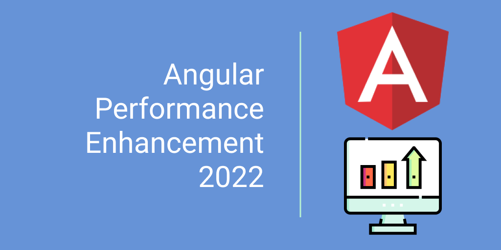 5 Angular Performance Enhancements in 2022 | JavaScript in Plain English