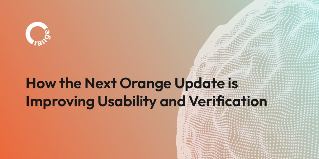 How the Next Orange Update is Improving Usability and Verification | by ...