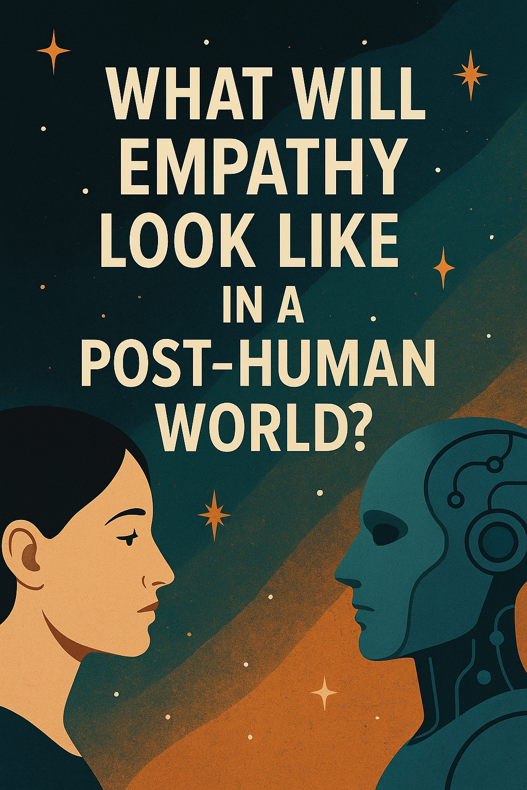 What Will Empathy Look Like in a Post-Human World? | by London Wood ...