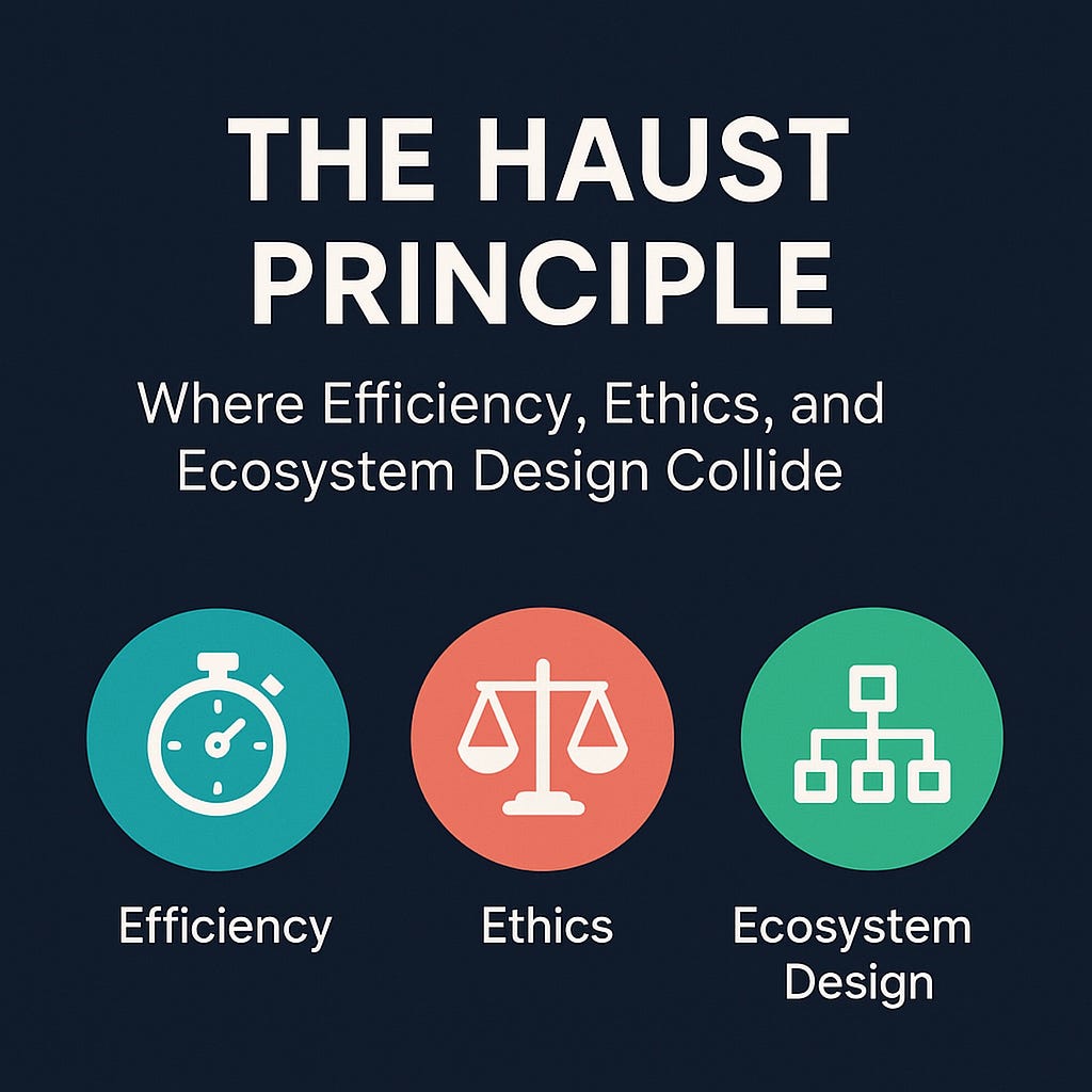 The Haust Principle: Where Efficiency, Ethics, and Ecosystem Design ...