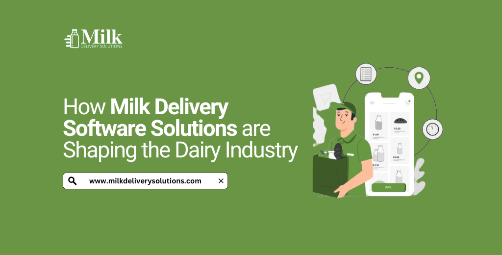 How Milk Delivery Software Solutions are Shaping the Dairy Industry ...