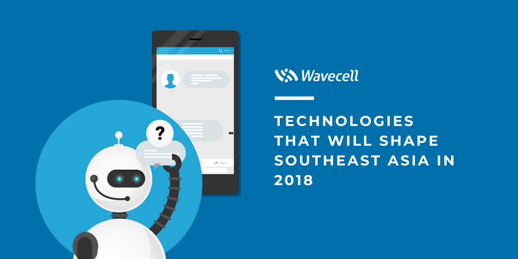 Technologies that will shape Southeast Asia in 2018 | by Wavecell, an ...