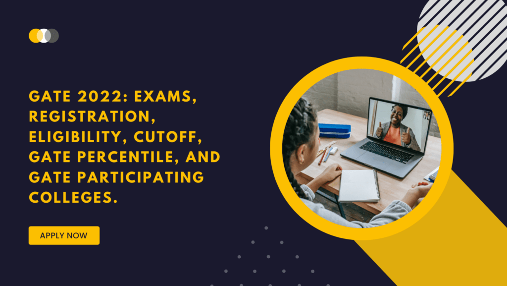 GATE 2022: Exams, Registration, Eligibility, Cutoff, GATE Percentile ...