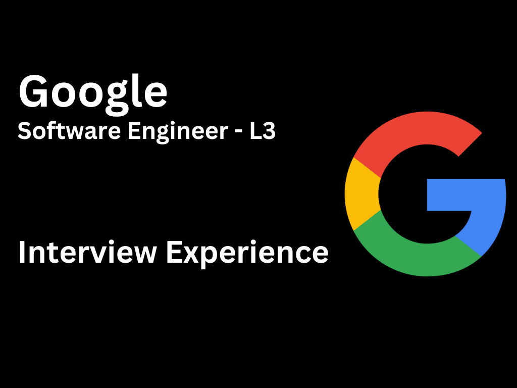 Google Interview Experience – SWE L3. | by Kapil Shanbhag | Medium