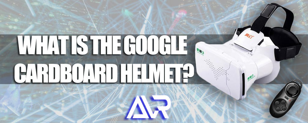 What is the Google Cardboard Helmet? | by Ascension VR | Medium