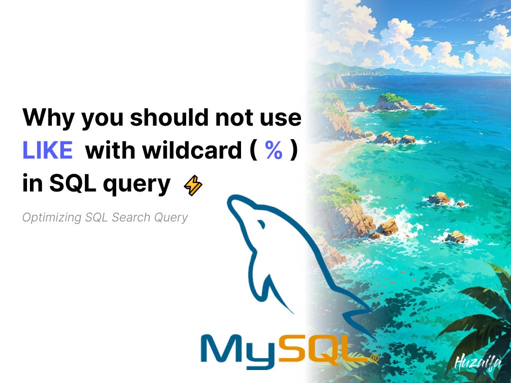 Why You Should Not Use “LIKE” With Wildcard ( % ) In Your SQL Search Query | by Huzaifa Qureshi ...