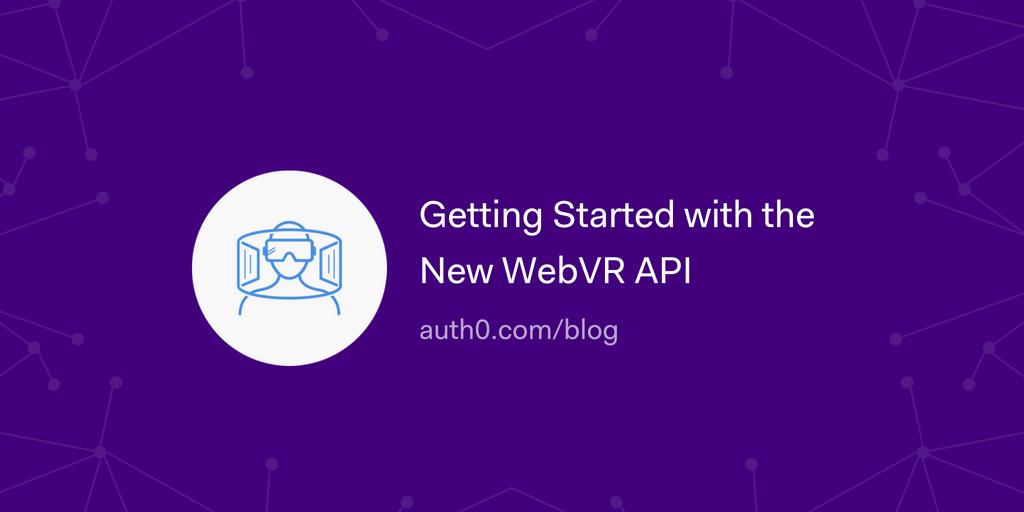 Getting Started with the New WebVR API | by Auth0 | Medium