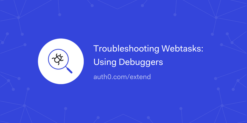 Troubleshooting Webtasks: Using Debuggers | by Auth0 | Medium