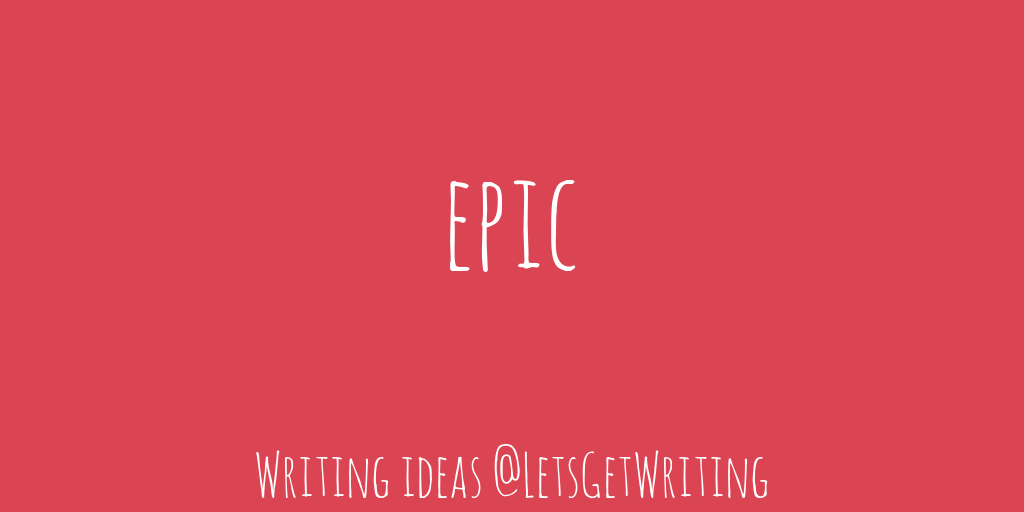 Epic — little ideas to get you writing | by Let's get writing! | Medium