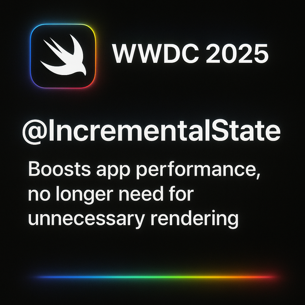 🧬@IncrementalState in SwiftUI – Unlocking Performance in iOS 26 (WWDC 2025 Deep Dive) | by ...