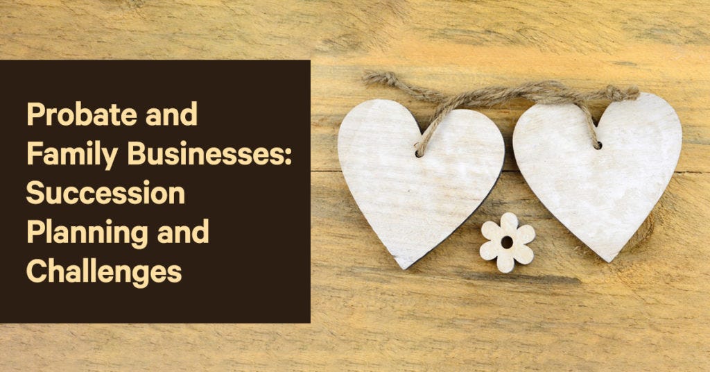 Probate and Family Businesses: Succession Planning and Challenges | by ...