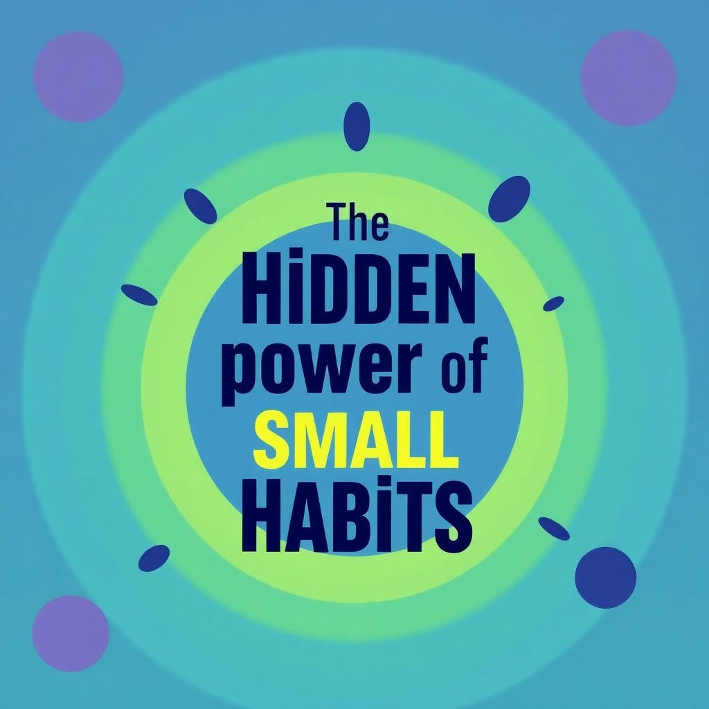 The Hidden Power of Small Habits : | by Nouman72 | Mar, 2025 | Medium