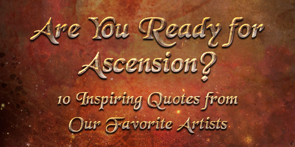 Are You Ready for Ascension?. 10 Inspiring Quotes from Our Favorite ...