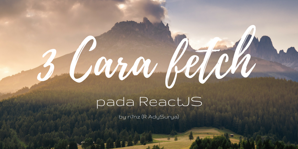 3 Cara Fetch Data di ReactJs. Catatan : Tulisan Ini Tentang Fetch… | by ...