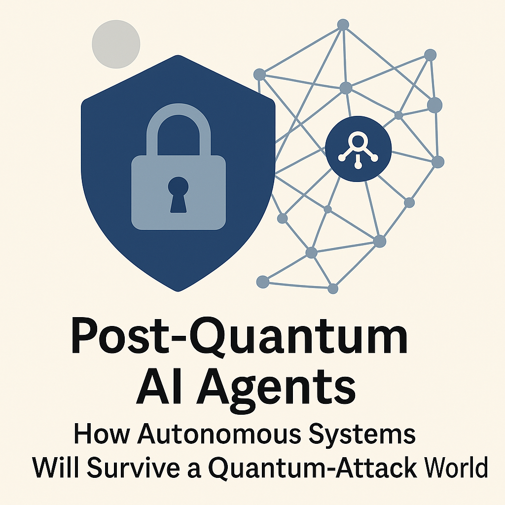 Post-Quantum AI Agents: How Autonomous Systems Will Survive a Quantum ...