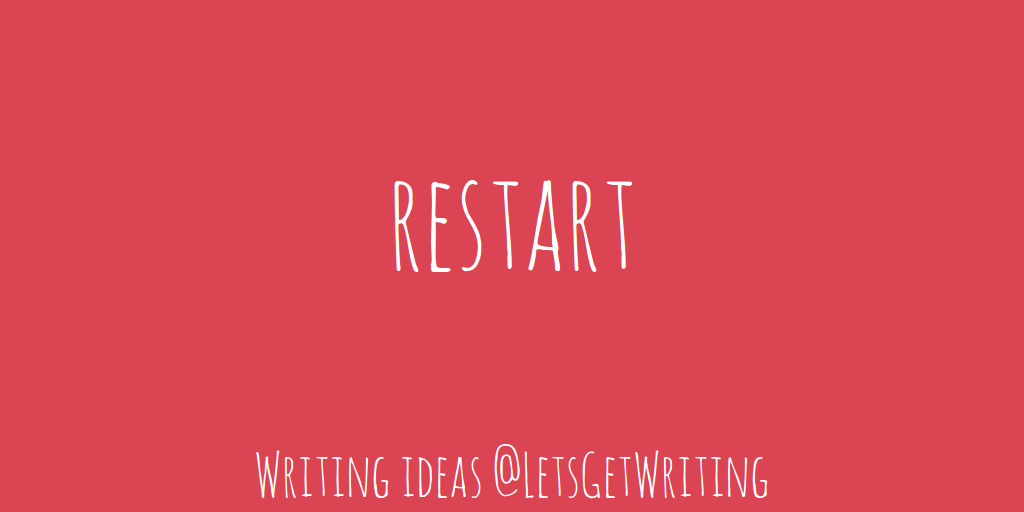Restart — little ideas to get you writing | by Let's get writing! | Medium