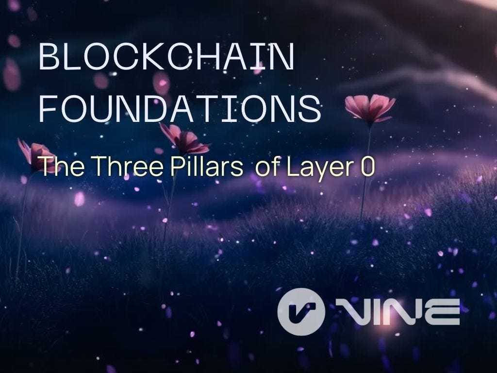 Blockchain Foundations: Layer 0’s Three Pillars | by Vine Layer 0 | Medium