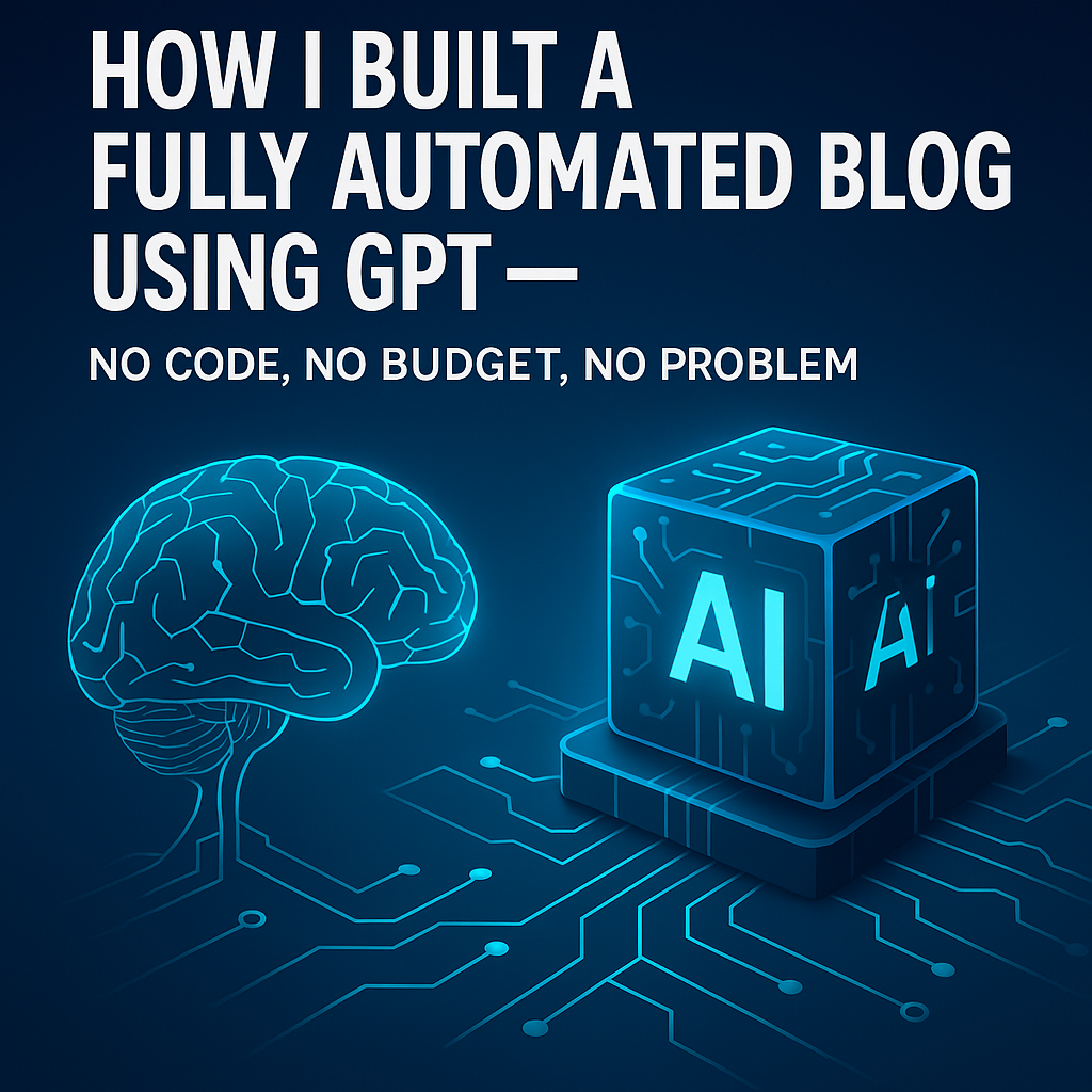 How I Built a Fully Automated Blog Using GPT — No Code, No Budget, No ...