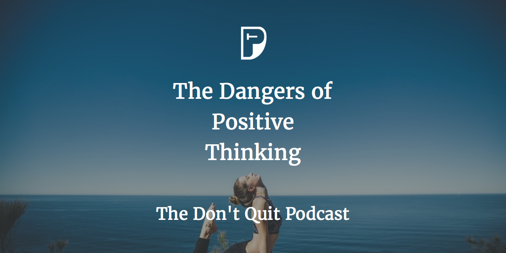 The Dangers of Positive Thinking. Positive thinking and the pursuit of ...