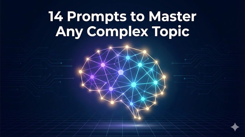 14 Prompts to Master Any Complex Topic: Get Deeper, Clearer ...
