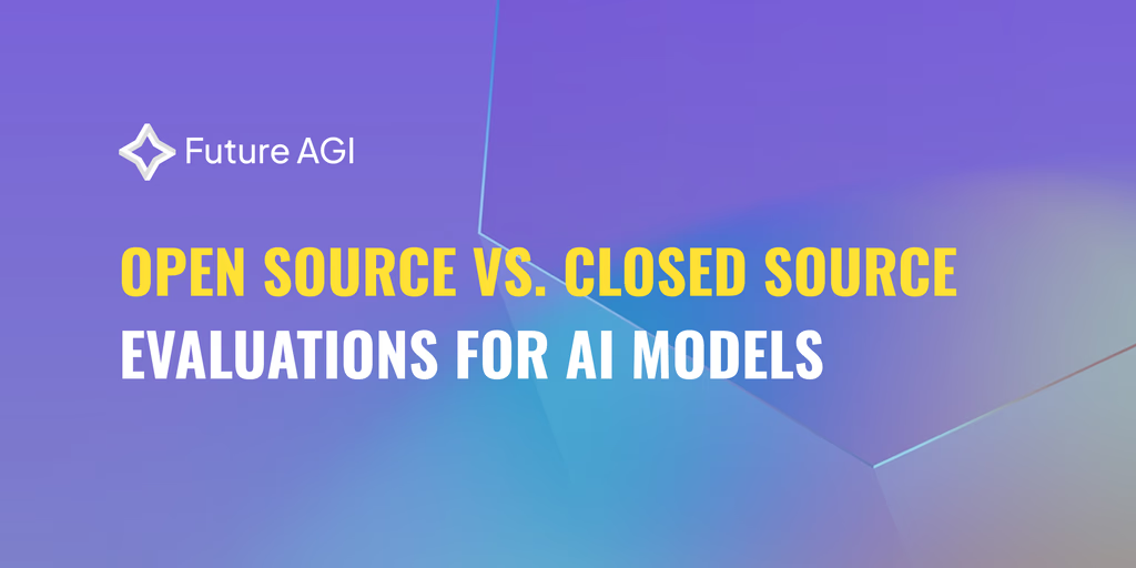 Open Source vs. Closed Source Evaluations for AI Models | by Future AGI ...