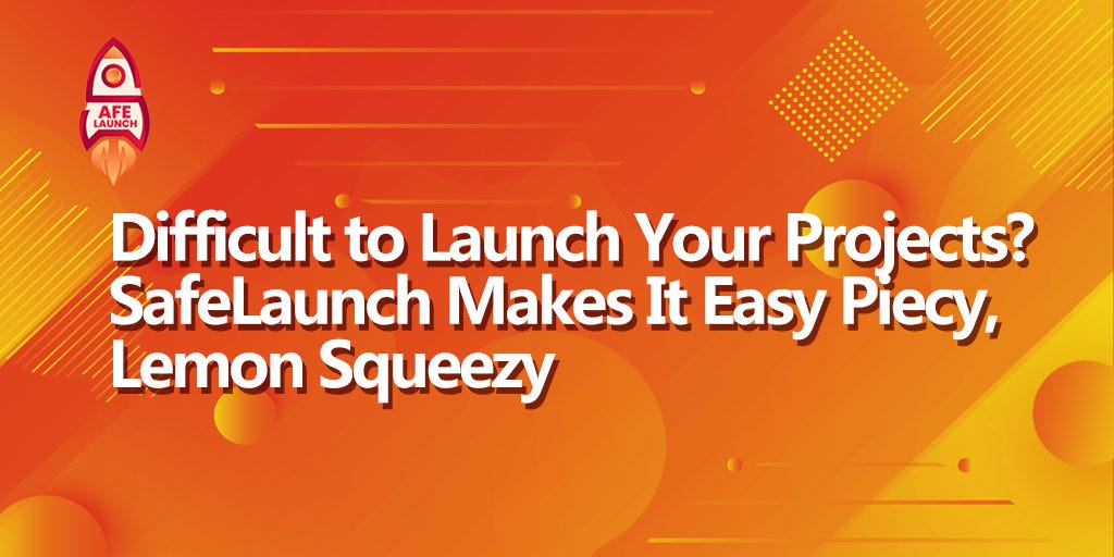 Difficult to Launch Your Projects? SafeLaunch Makes It Easy Piecy ...