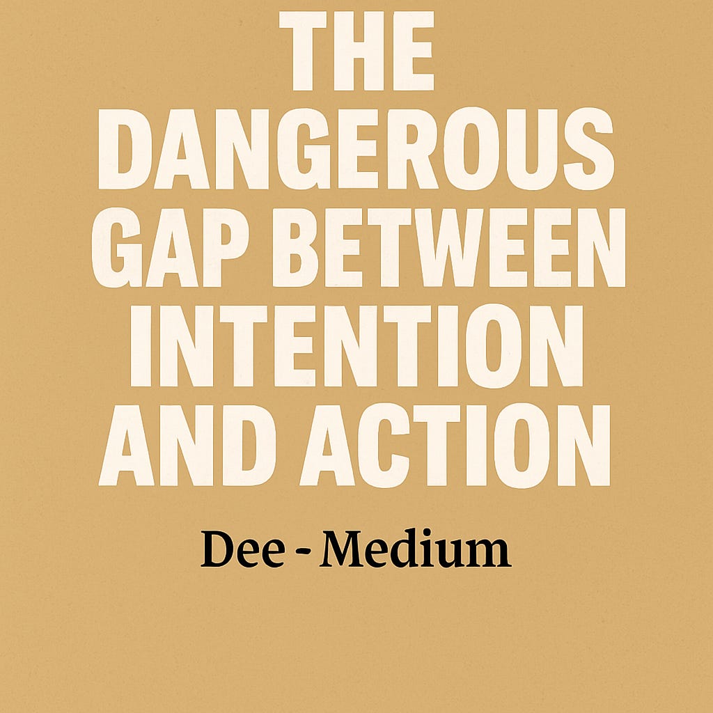 The Real Reason You’re Stuck. The Dangerous Gap Between Intention and ...