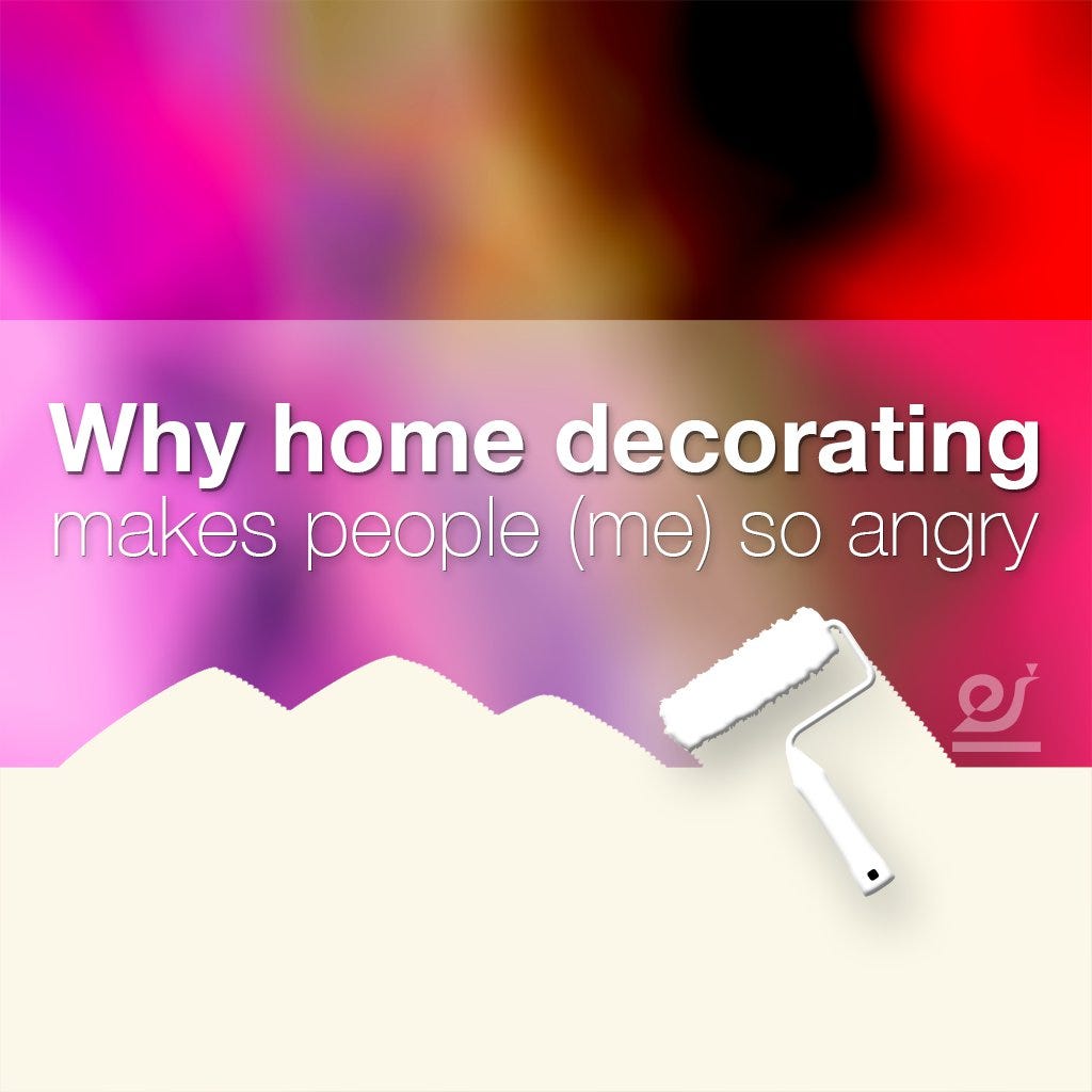 Why home decorating makes me angry. | by Hedsite humour | Medium
