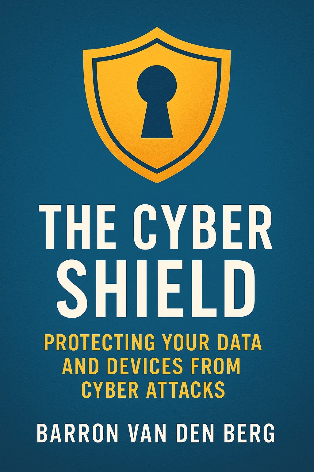 📚 New Book Release: The Cyber Shield: Protecting Your Data and Devices ...