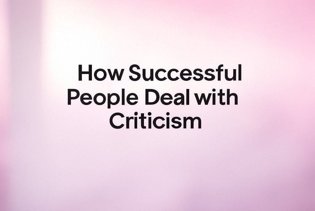 How Successful People Deal with Criticism | by Madhan Kumar | Write A ...