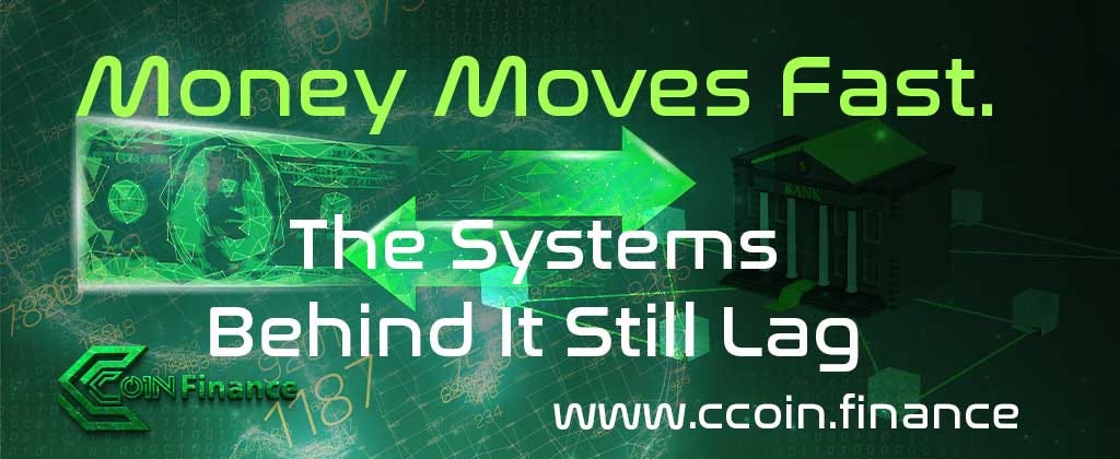 Money Moves Fast. The Systems Behind It Still Lag. | by Ccoin Finance ...