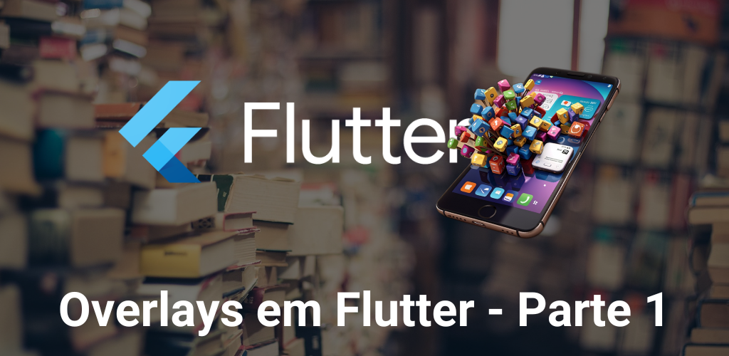 Overlays em Flutter — Parte 1. Sobrepondo Widgets com elegância | by Diego Kalschne | Medium